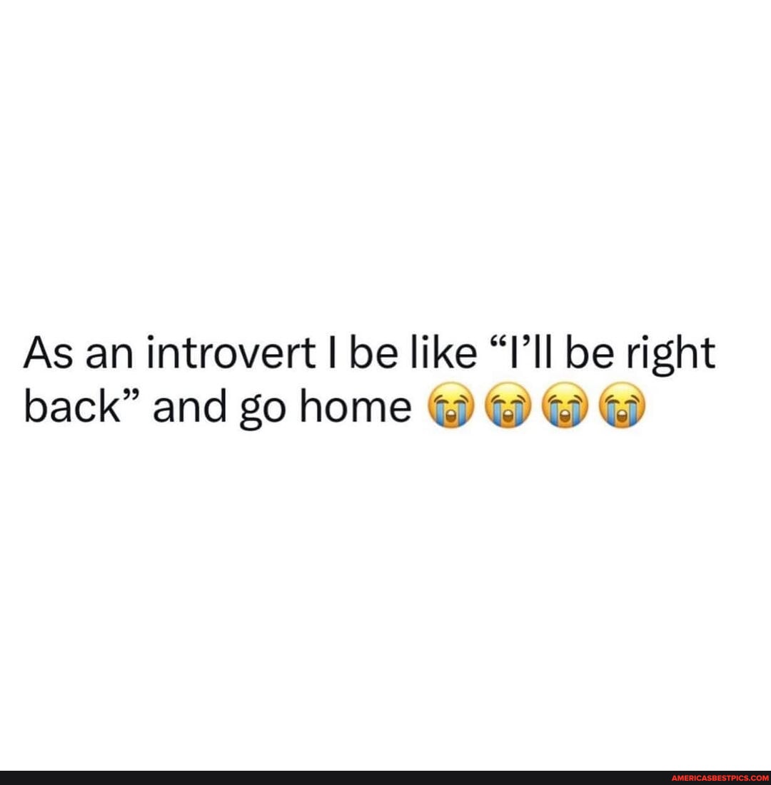 Truth 😭 #explore #memes #viral - As an introvert I be like "I'll be ...