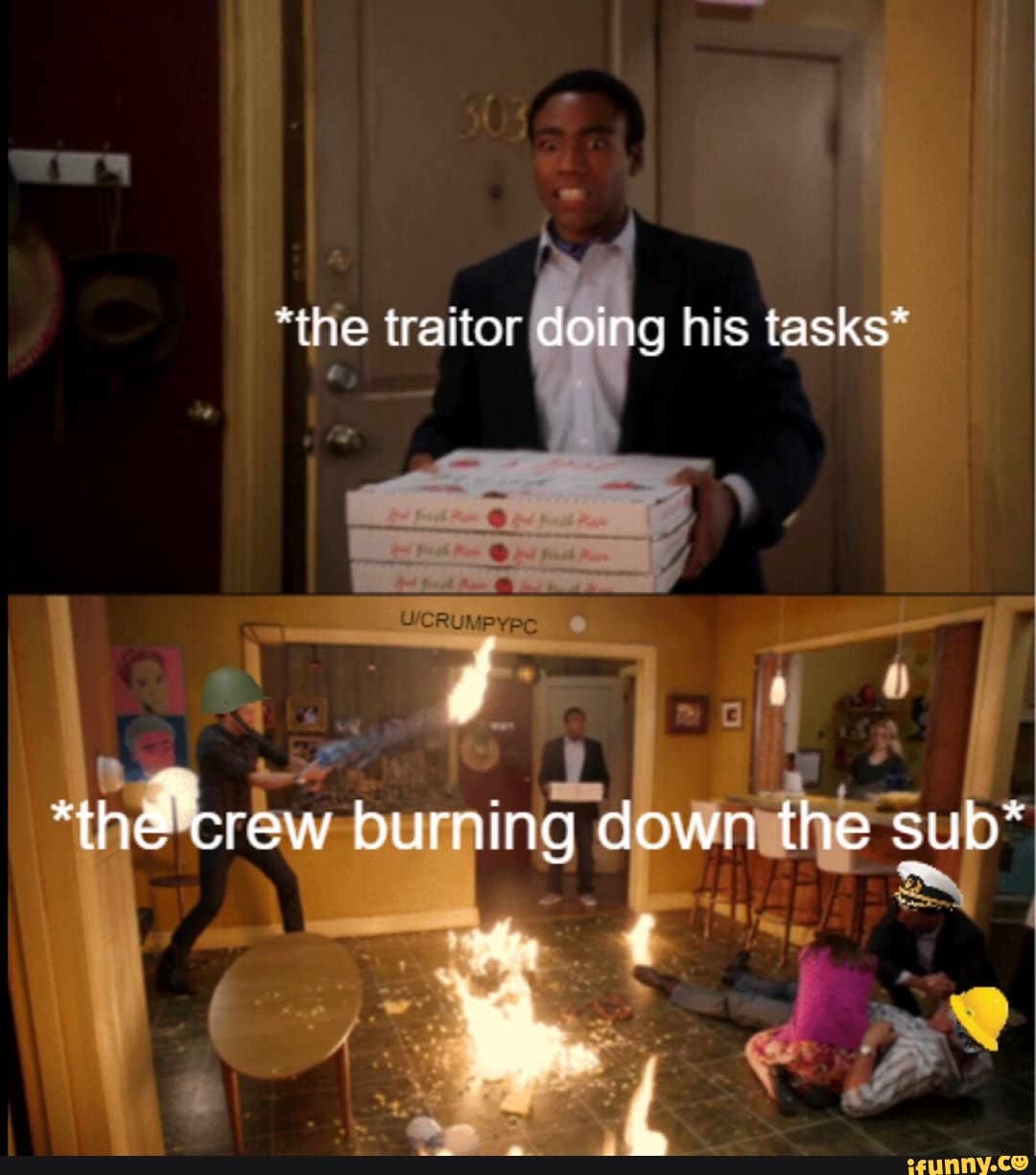 *the traitor doing his tasks* *thelcrew burning down the sub* - iFunny