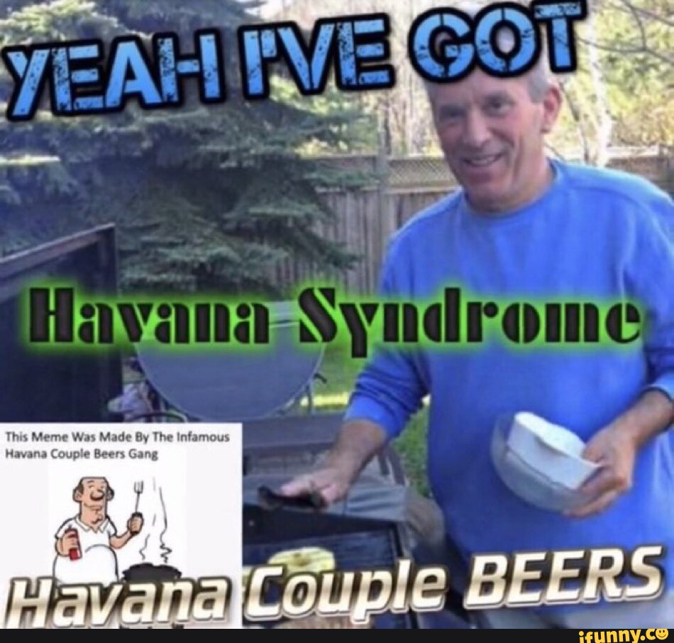 Syndrome This Meme Was Made By The infamous Havana Couple Beers Gang ...