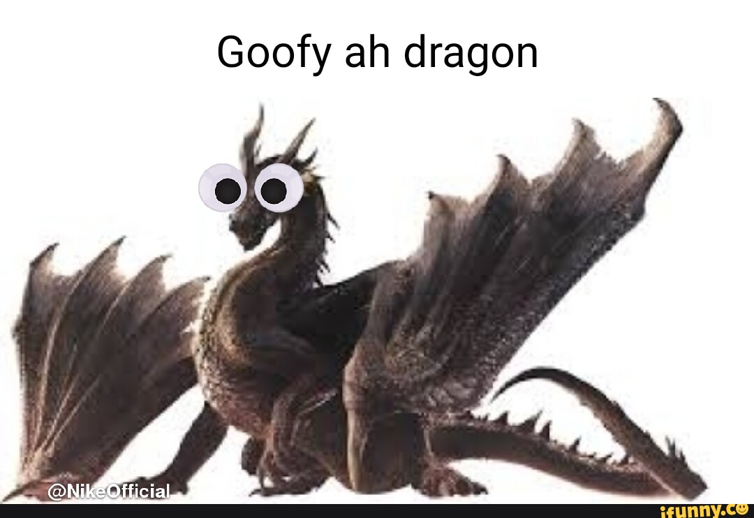 Goofy ah dragon - iFunny