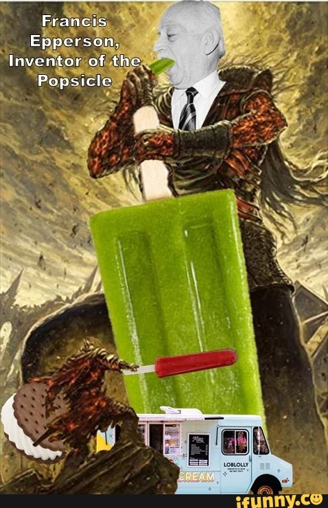Francis Epperson, Inventor of the Popsicle - iFunny