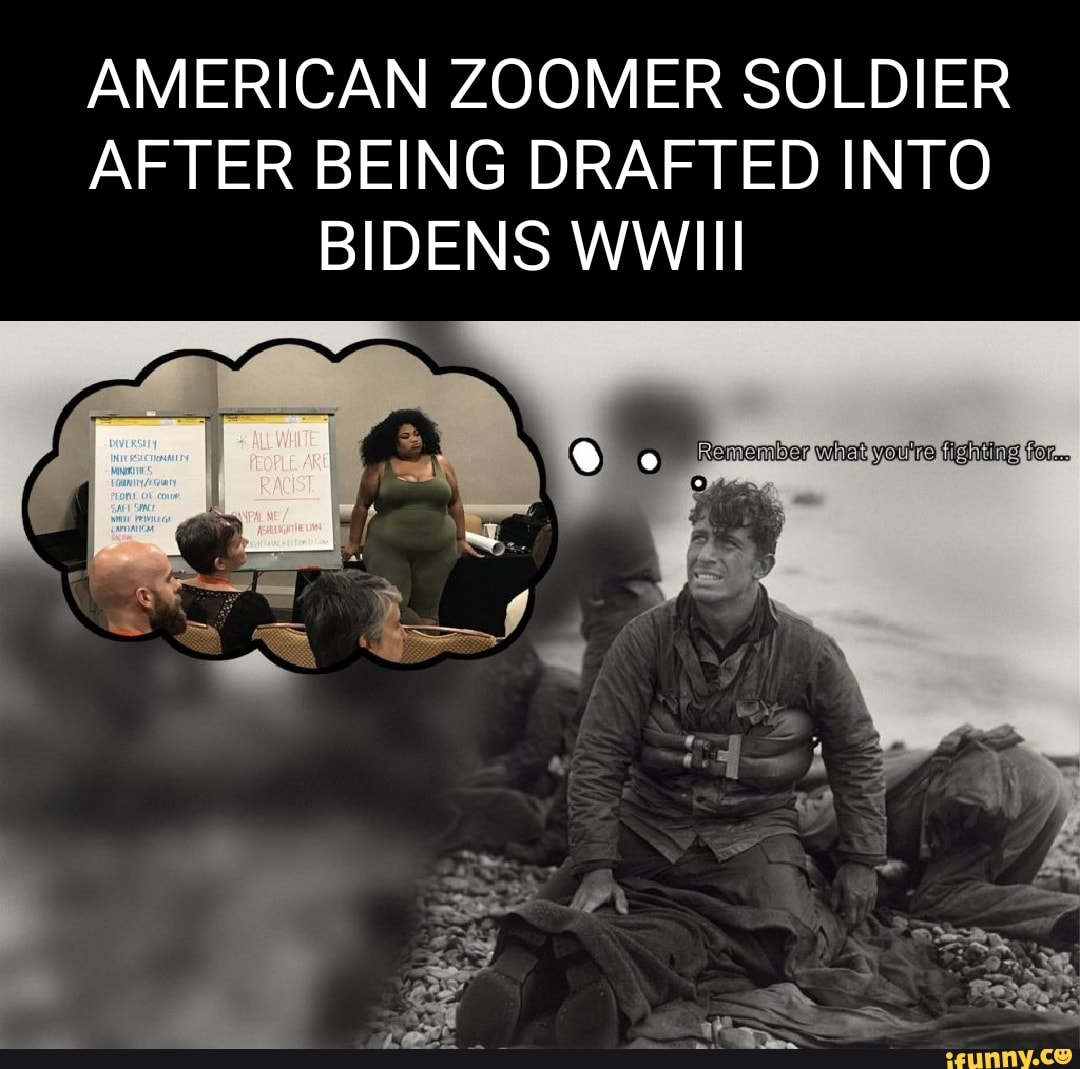 AMERICAN ZOOMER SOLDIER AFTER BEING DRAFTED INTO DENS WWIII - iFunny