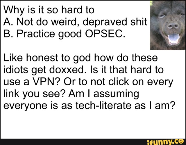Opsec memes. Best Collection of funny Opsec pictures on iFunny