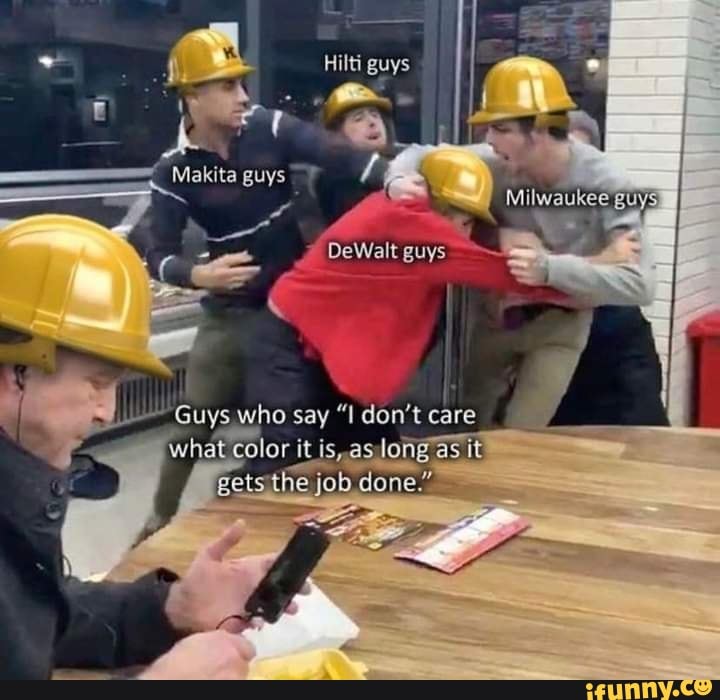 Hilti guys ES Makita guys Milwaukee Guys who say don't care wil at ...