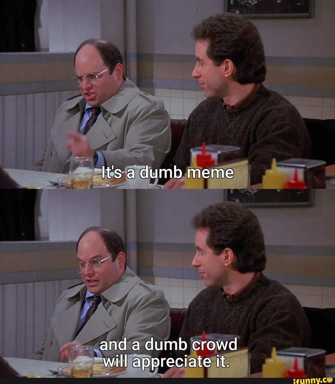 It's a dumb meme and a dumb crowd will appreciate it. - iFunny