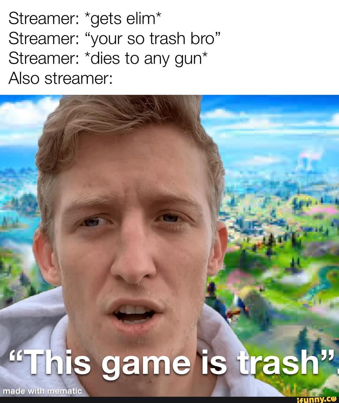 Streamer: "gets elim* Streamer: "your so trash bro" Streamer: "dies to ...