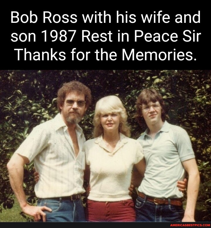 Bob Ross with his wife and son 1987 Rest in Peace Sir Thanks for the ...