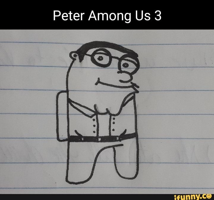 Peter Among Us 3 - iFunny
