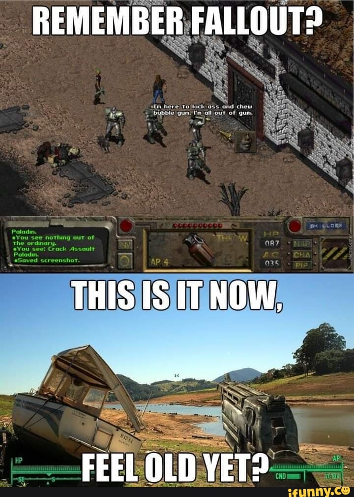 REMEMBER FALLOUT? kick ass and chew bubbleI gum. all out, of gun. THIS ...