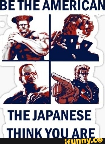 Be The American The Japanese Think You Are Ifunny