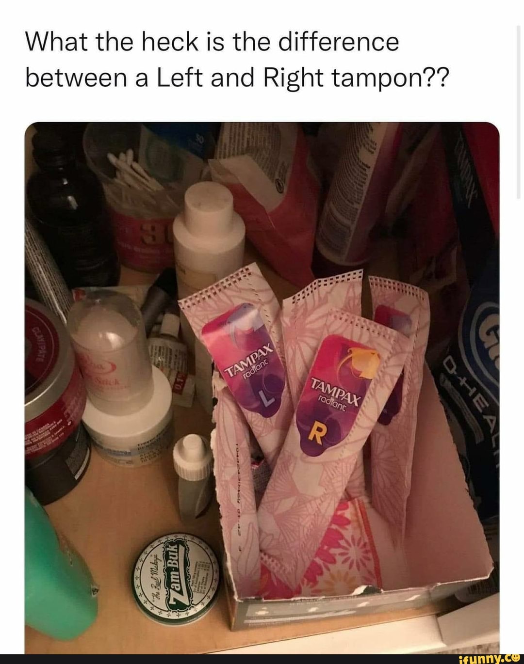 What the heck is the difference between a Left and Right tampon?? - iFunny