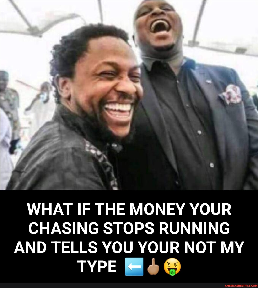 WHAT IF THE MONEY YOUR CHASING STOPS RUNNING AND TELLS YOU YOUR NOT MY ...