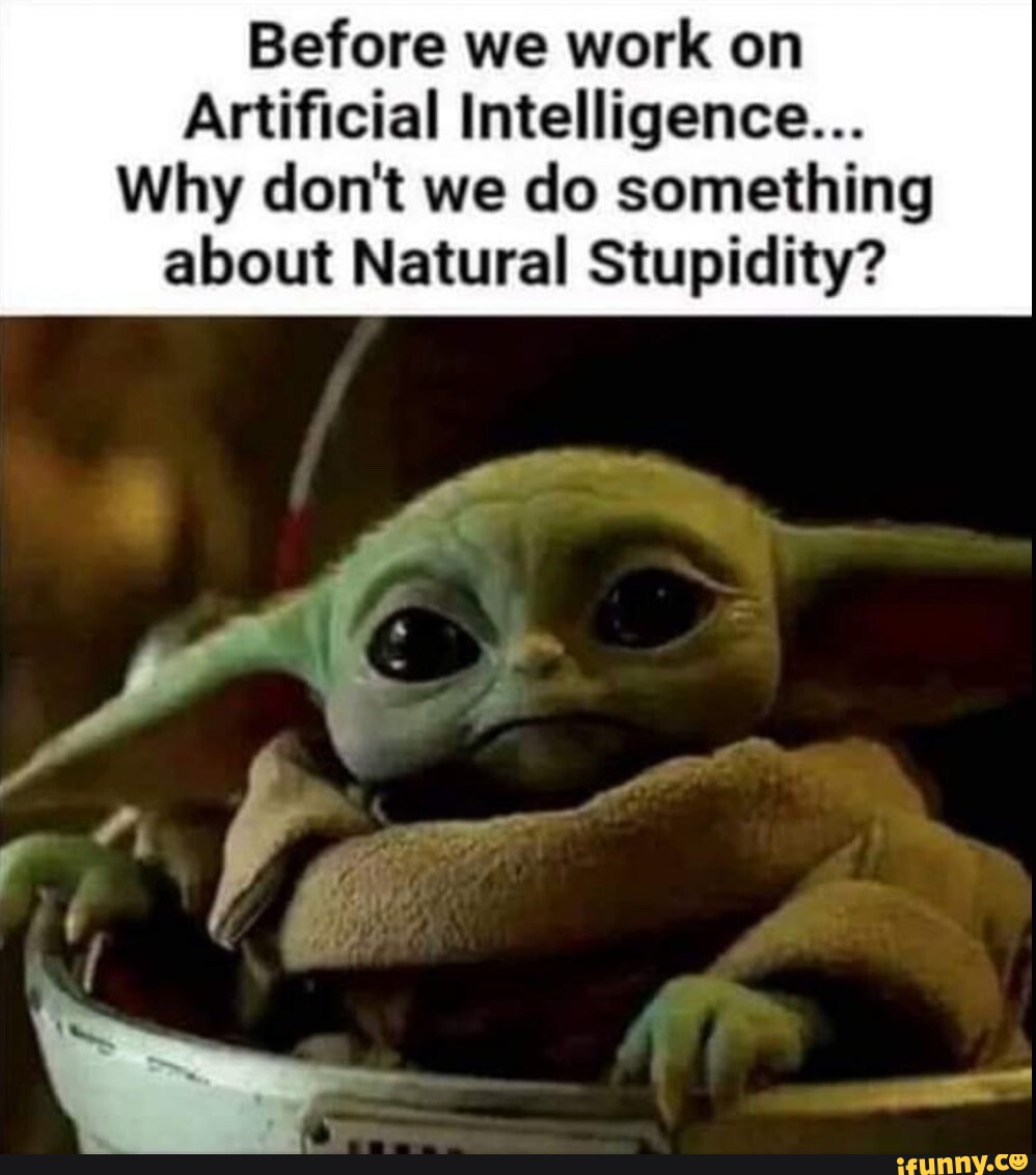 Before we work on Artificial Intelligence... Why don't we do something ...