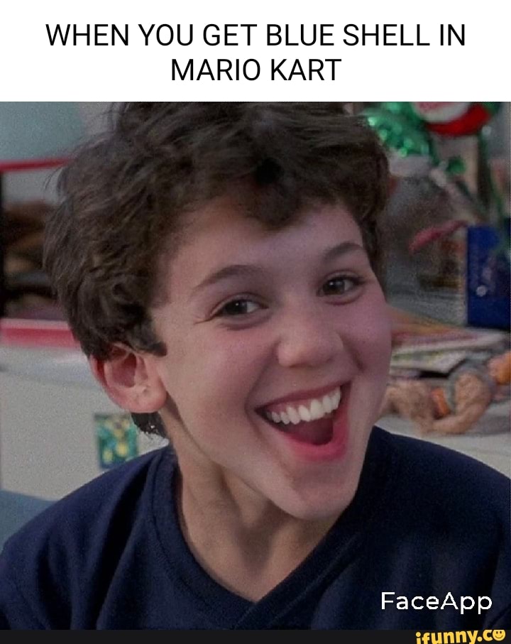 WHEN YOU GET BLUE SHELL IN MARIO KART FaceApp - iFunny