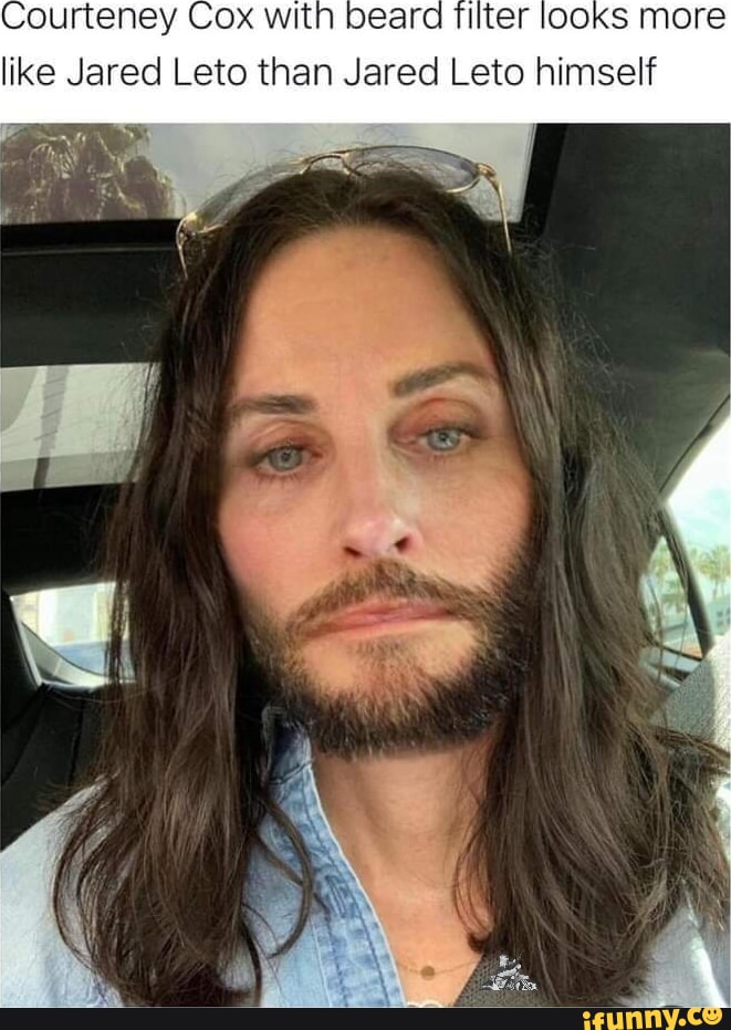 Ourteney Cox with beard filter looks more like Jared Leto than Jared ...