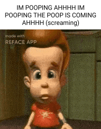 IM POOPING AHHHH IM POOPING THE POOP IS COMING AHHHH (screaming) - iFunny