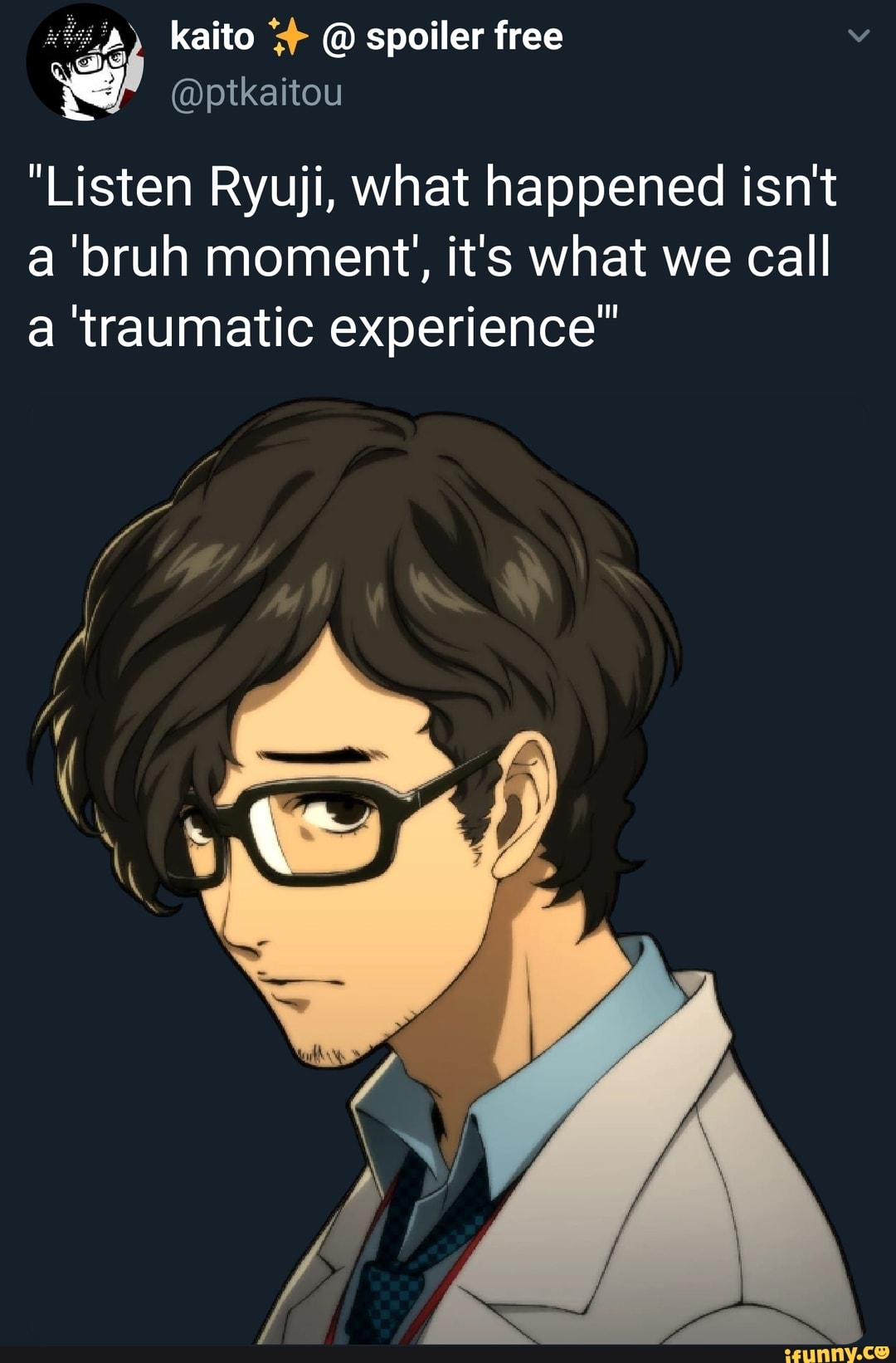 "Listen Ryuji, what happened isn't a 'bruh moment', it's what we call a ...