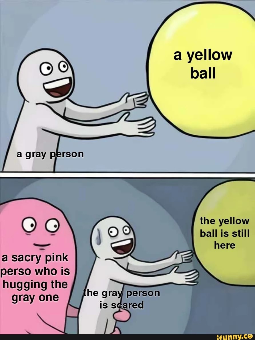 A yellow ball the yellow ball is still here a sacry pink perso who is ...