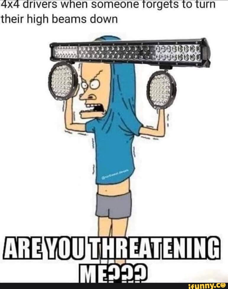 Drivers when someone forgets to turn their high beams down - iFunny