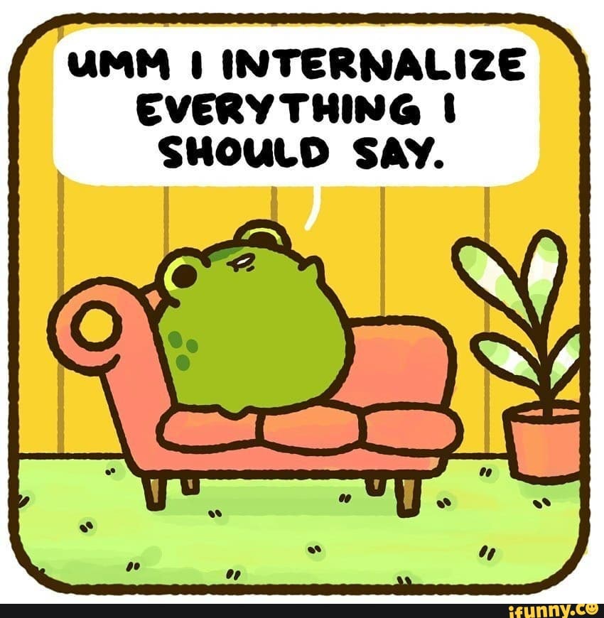 UMM INTERNALIZE EVERY THING SHOULD SAY. - iFunny