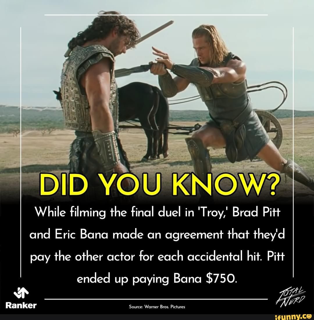 DID YOU KNOW While filming the final duel in 'Troy,' Brad Pitt and Eric ...