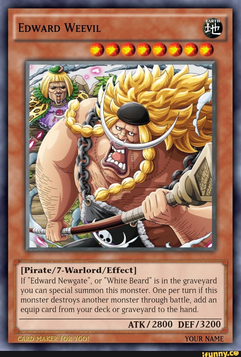 EDWARD WEEVIL If "Edward Newgate", or "White Beard" is in the graveyard ...