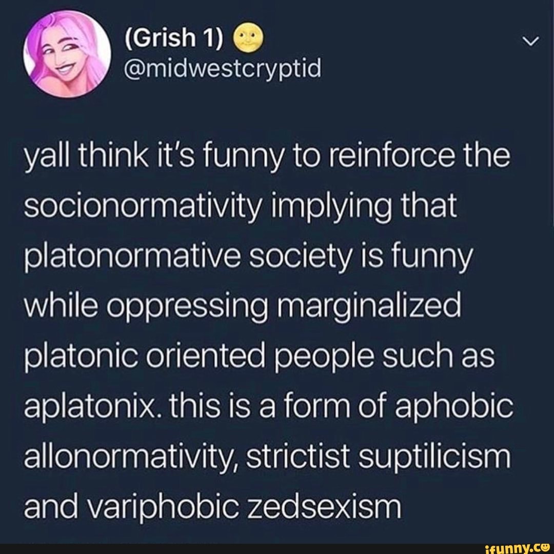 Yall think it’s funny to reinforce the socionormativity implying that ...