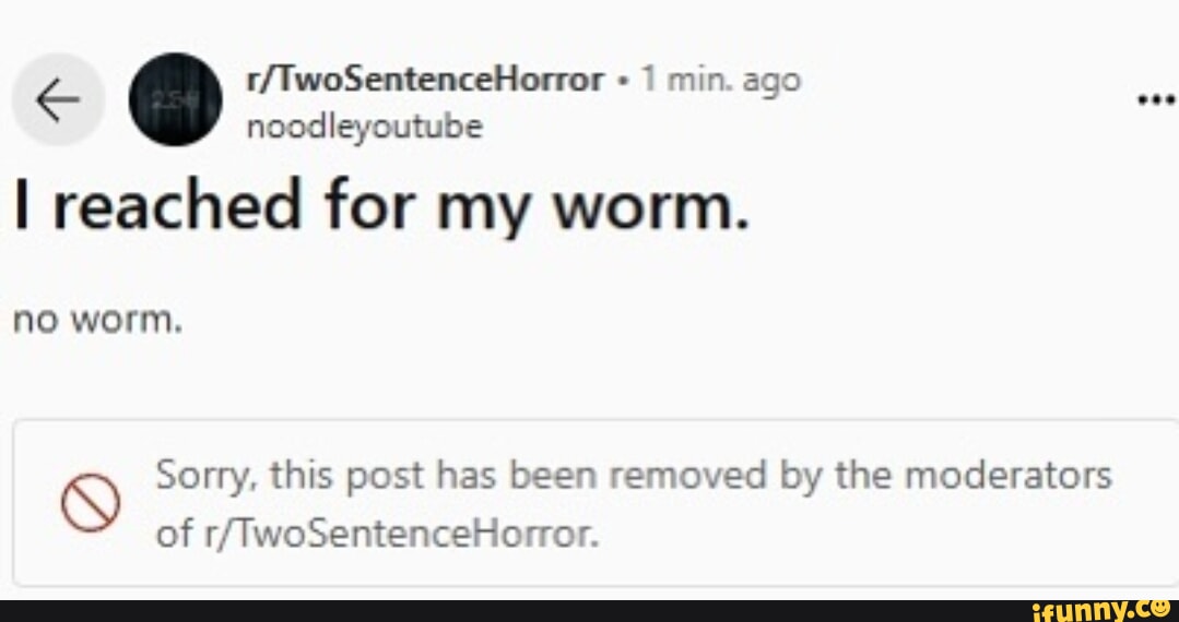 Noodleyoutube 4) min. ago I reached for my worm. no worm. Sorry, this ...