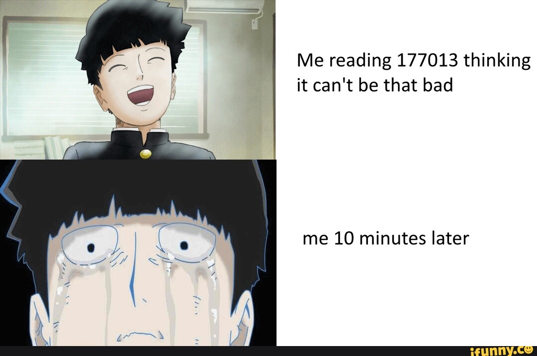 Me reading 177013 thinking it can't be that bad me 10 minutes later ...