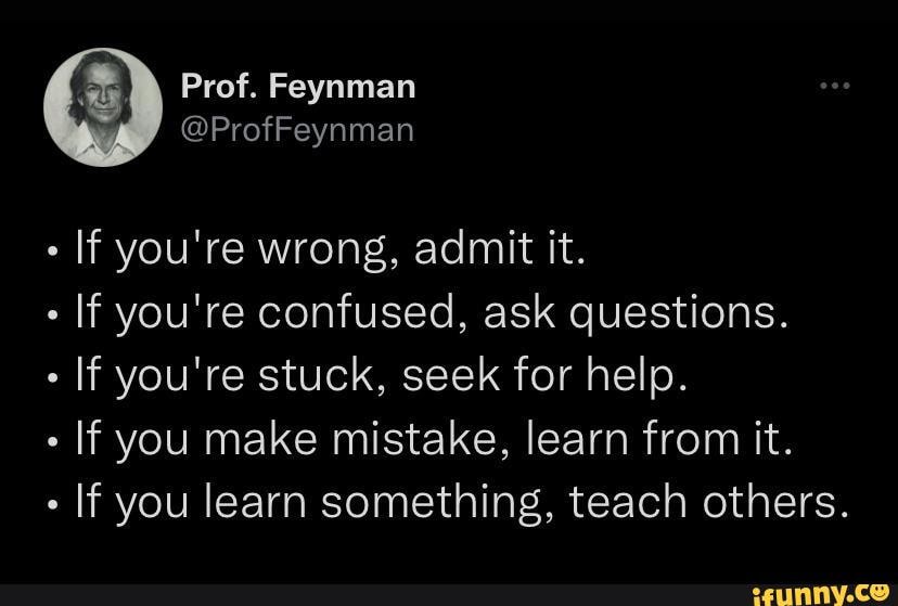Prof. Feynman @ProfFeynman If you're wrong, admit it. - If you're ...