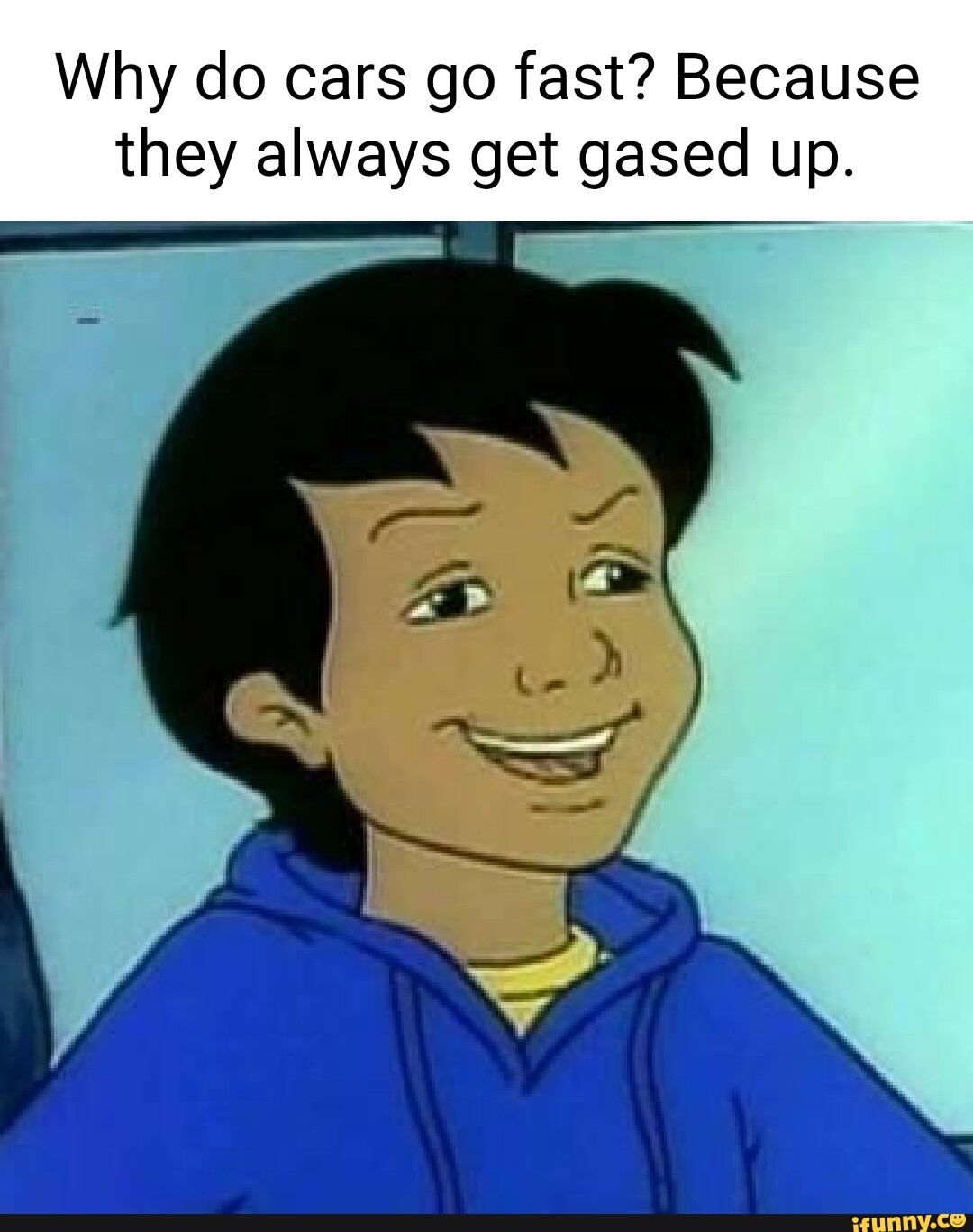 Why do cars go fast? Because they always get gased up. - iFunny