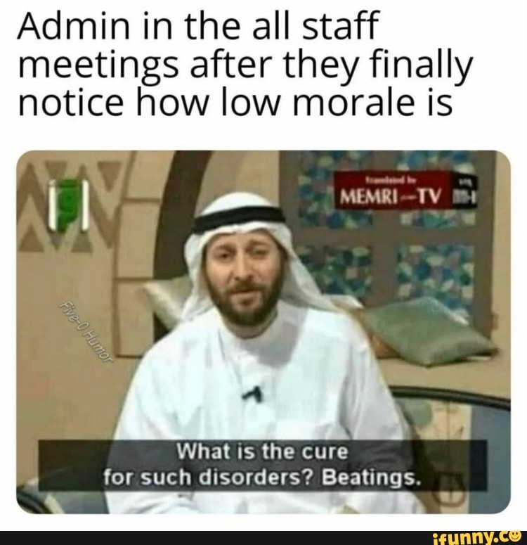 Admin in the all staff meetings after they finally notice how low ...