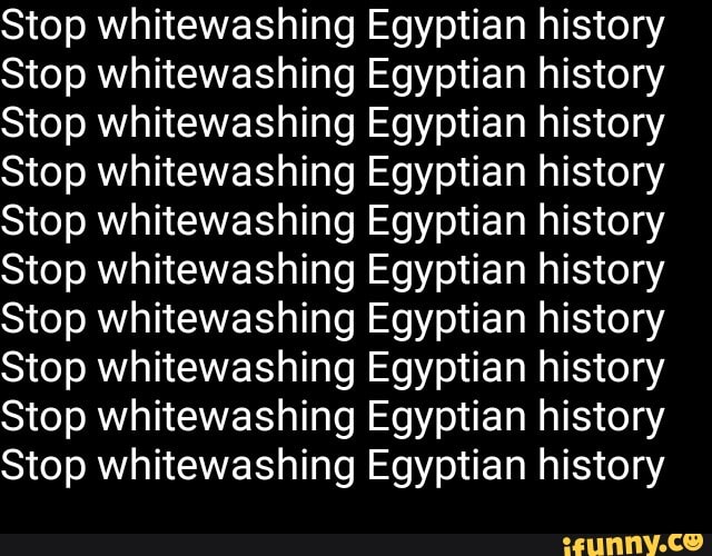 Stop whitewashing Egyptian history Stop whitewashing Egyptian history ...