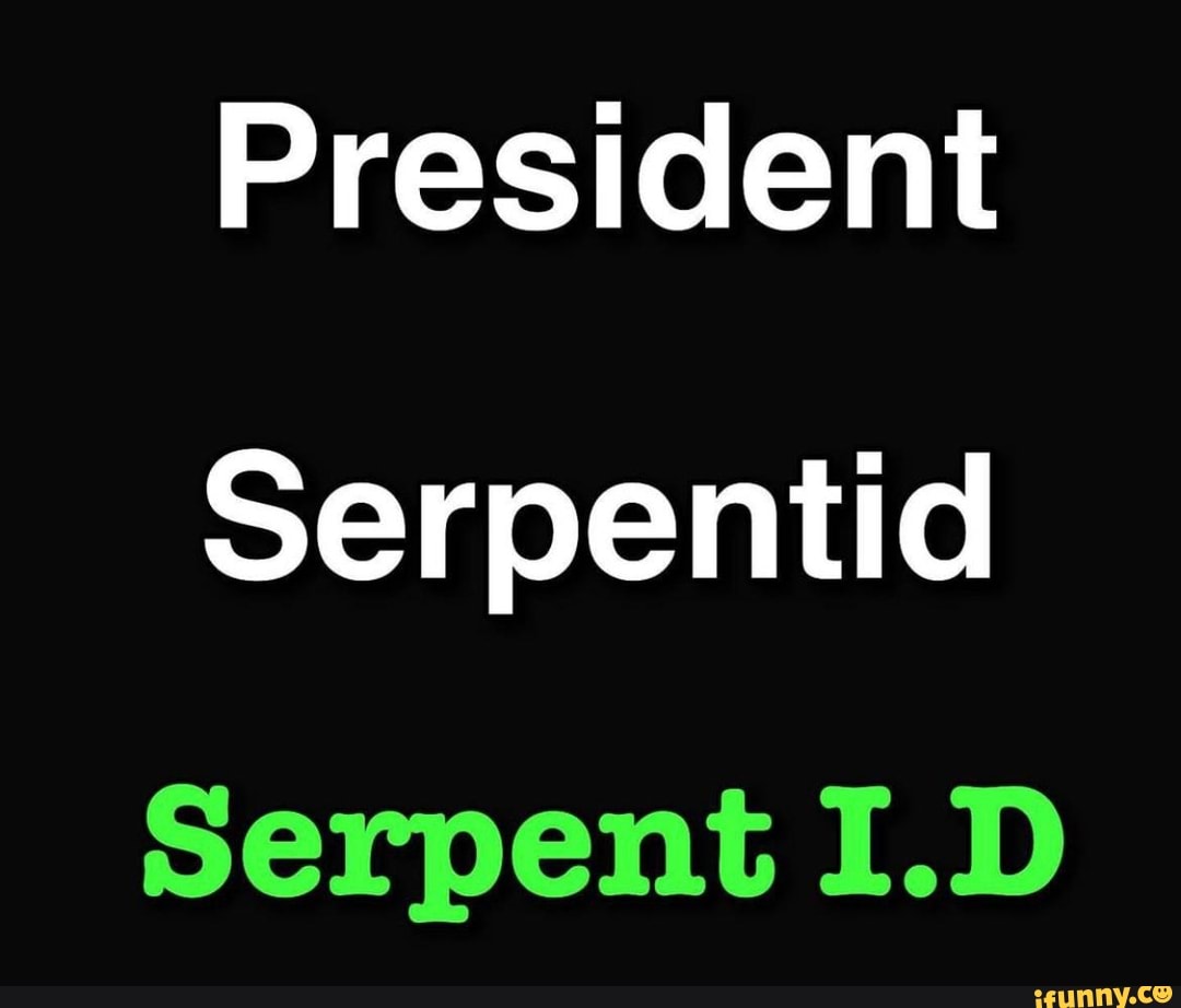 President Serpentid serpent I.D - iFunny