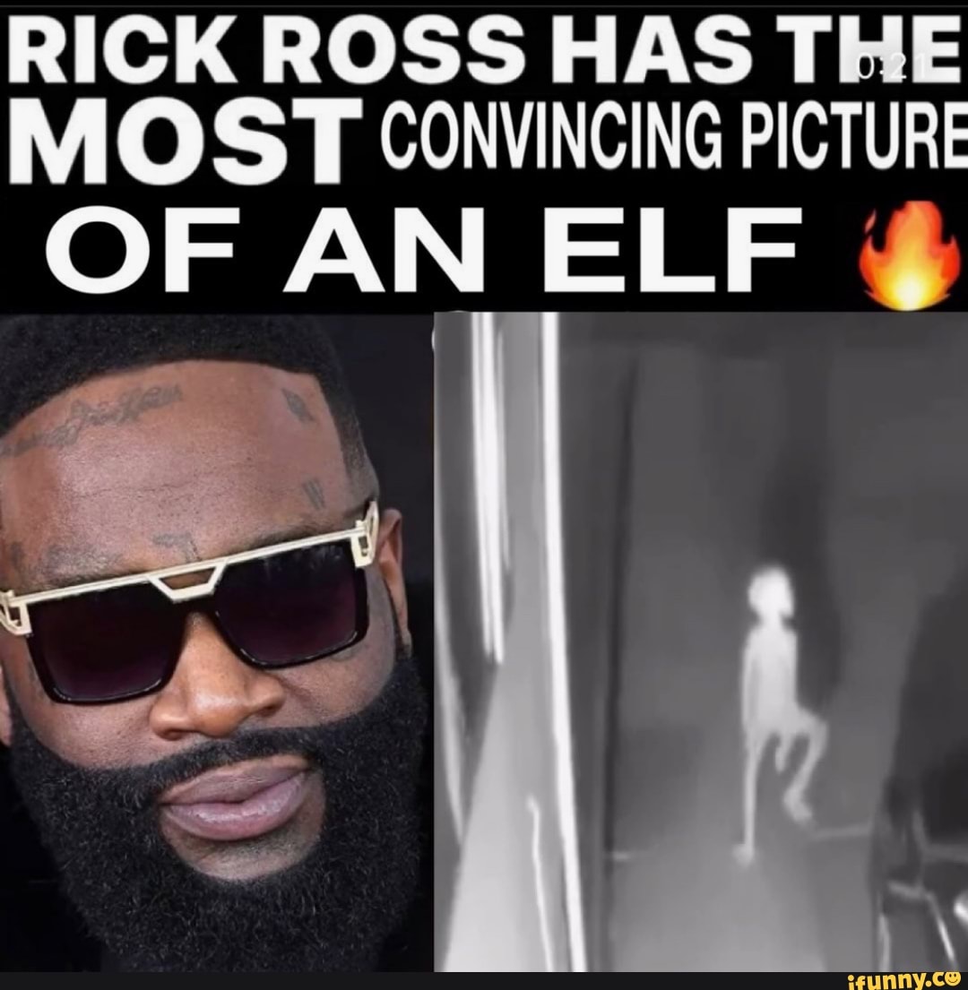 RICK ROSS HAS THE MOST CONVINCING PICTURE OF AN ELF - iFunny