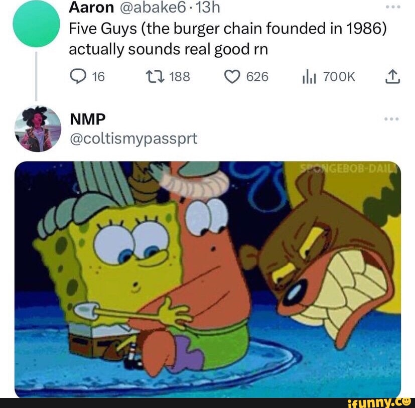 Aaron @abake6 Five Guys (the burger chain founded in 1986) actually ...