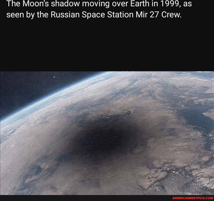 The Moons shadow moving over Earth in 1999, as seen by the Russian ...