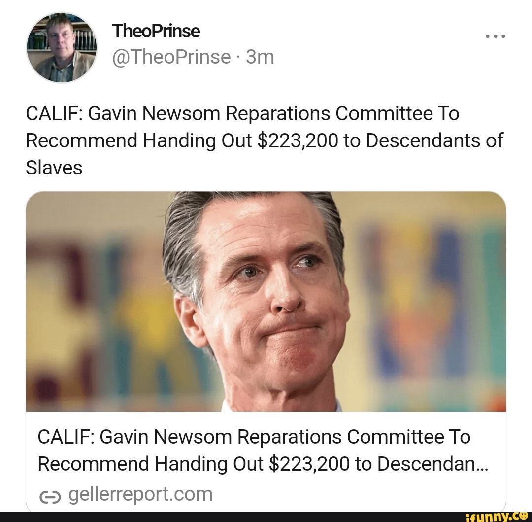 @TheoPrinse CALIF: Gavin Newsom Reparations Committee To Recommend ...
