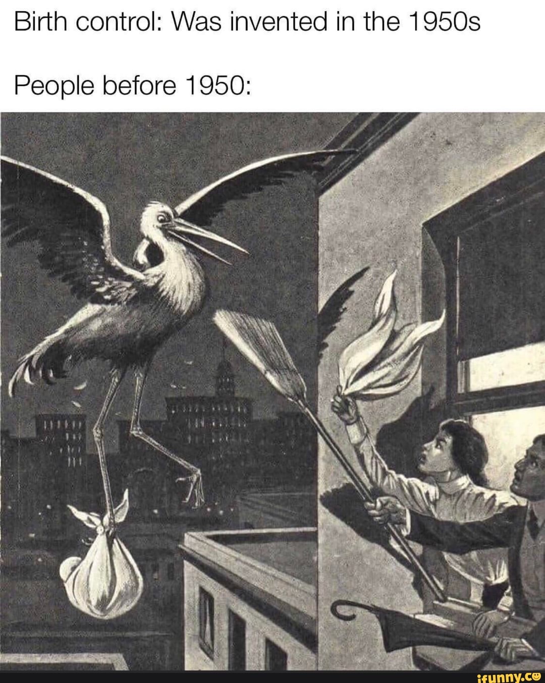 Birth control: Was invented in the 1950s People before 1950: il pp - iFunny