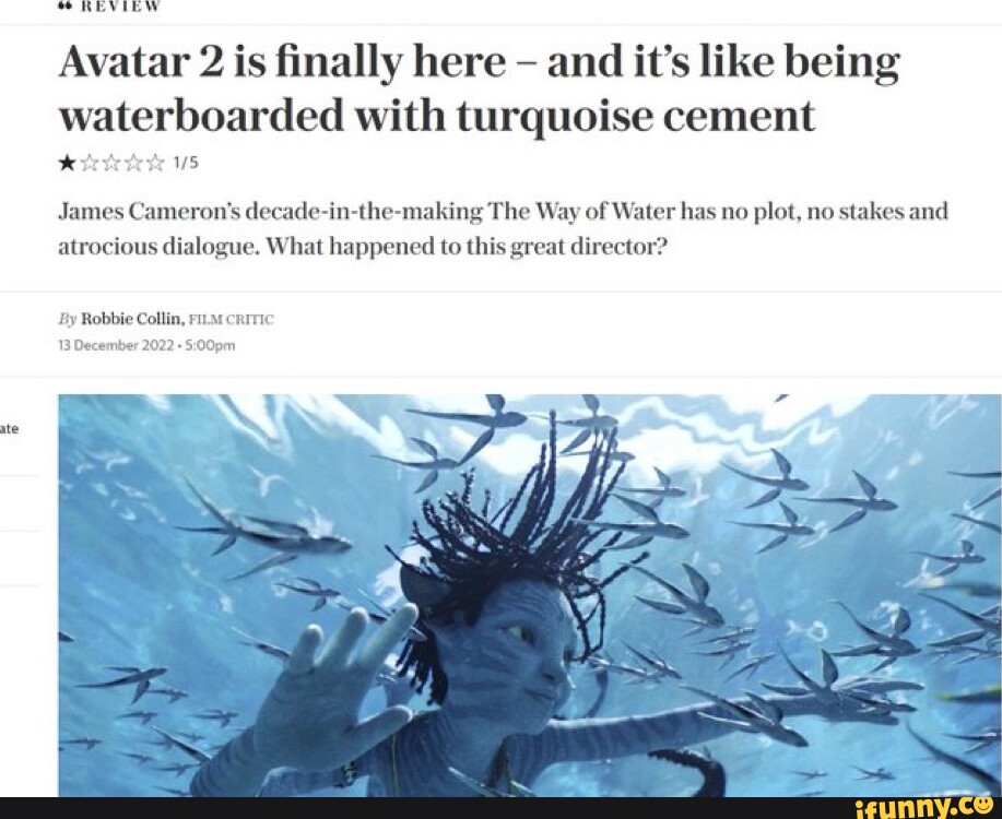 Ate REVIEW Avatar 2 is finally here and it's like being waterboarded ...