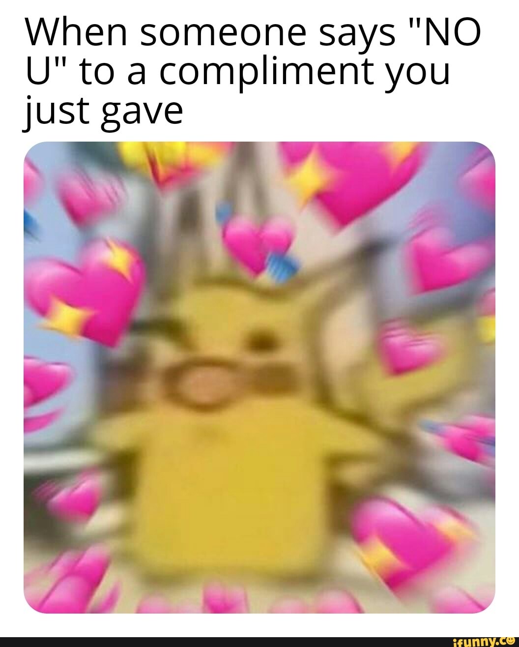 When someone says "NO U" to a compliment you just gave - iFunny