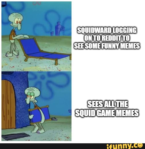 SQUIDWARD LOGGING ON TO REDDIT TO SEE SOME FUNNY MEMES SEES ALL THE ...