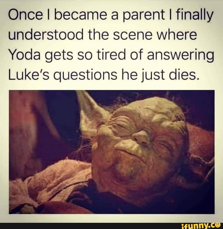Once I became a parent I finally understood the scene where Yoda gets ...
