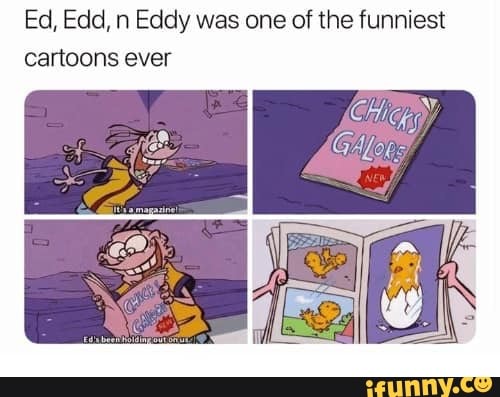 Ed, Edd, n Eddy was one of the funniest cartoons ever - iFunny