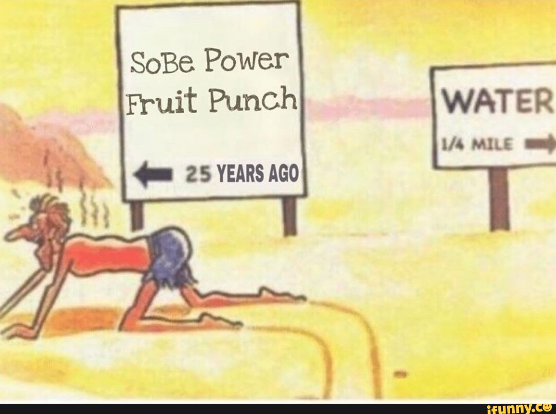 SoBe Power Fruit Punch WATER MILE 25 YEARS AGO - iFunny
