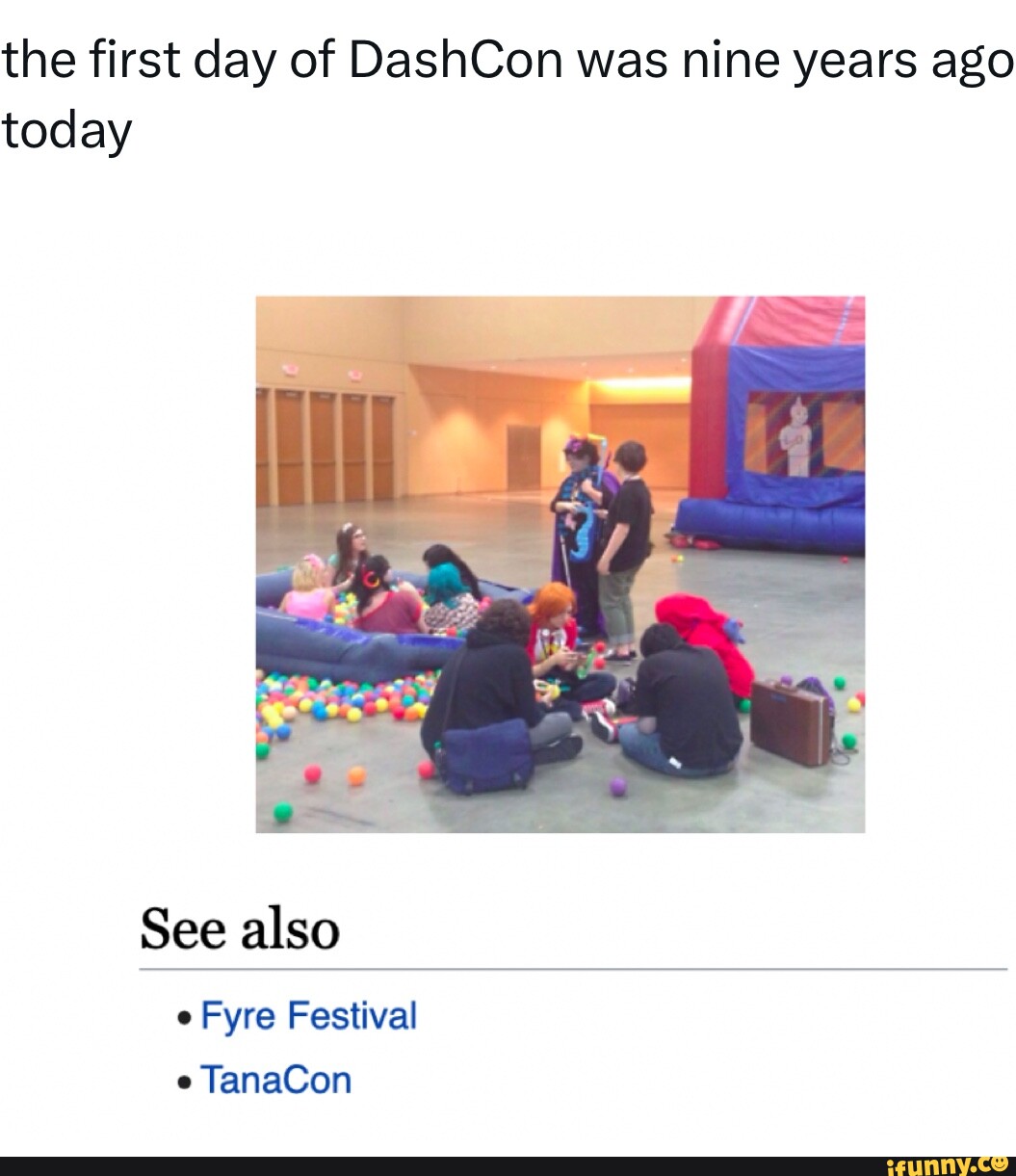 The first day of DashCon was nine years ago today See also e Fyre ...