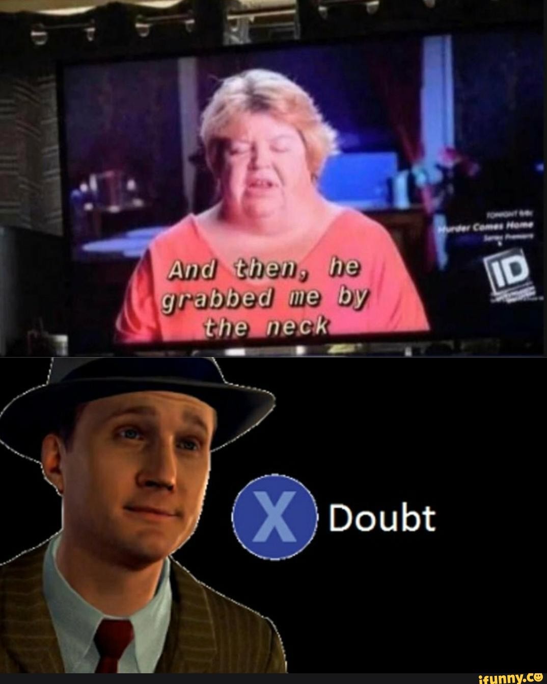 And @hen, he grabbed me by the neck Doubt - iFunny