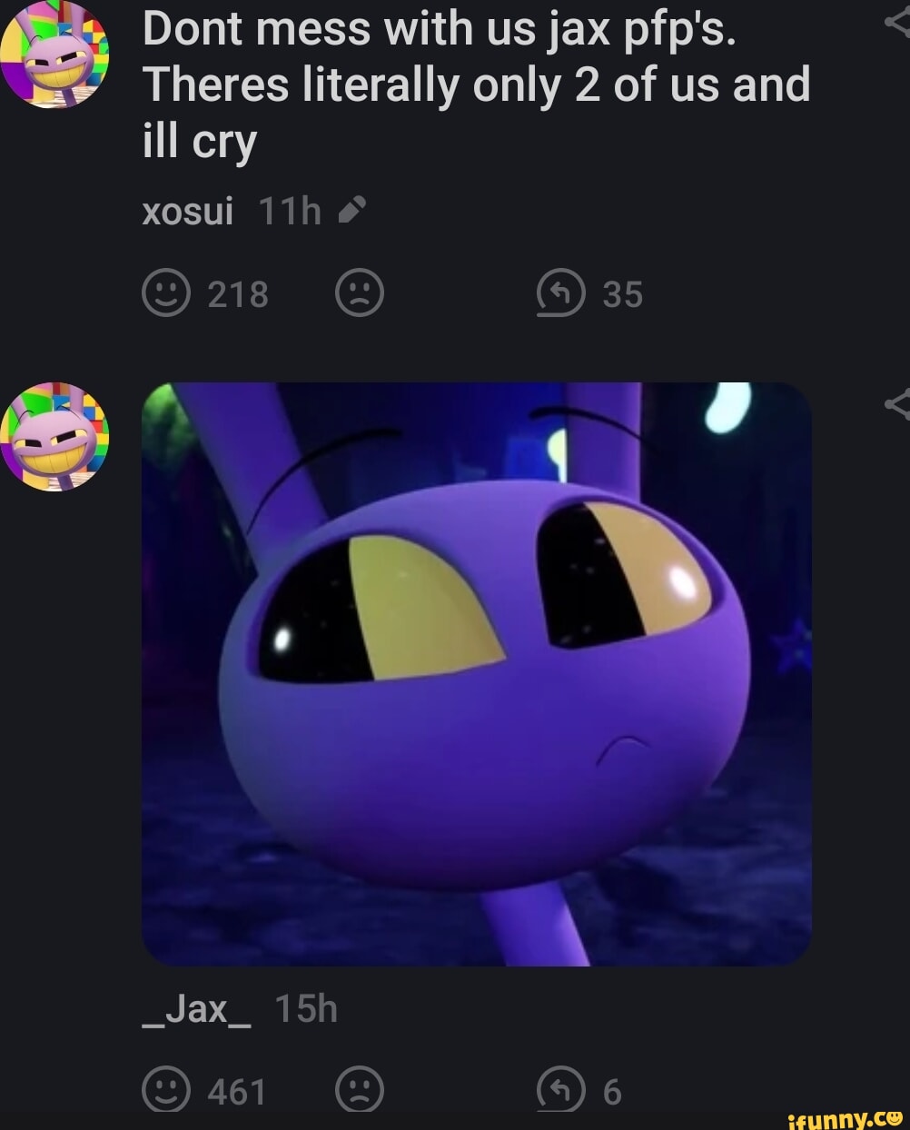 Dont mess with us jax pfp's. Theres literally only 2 of us and ill cry ...
