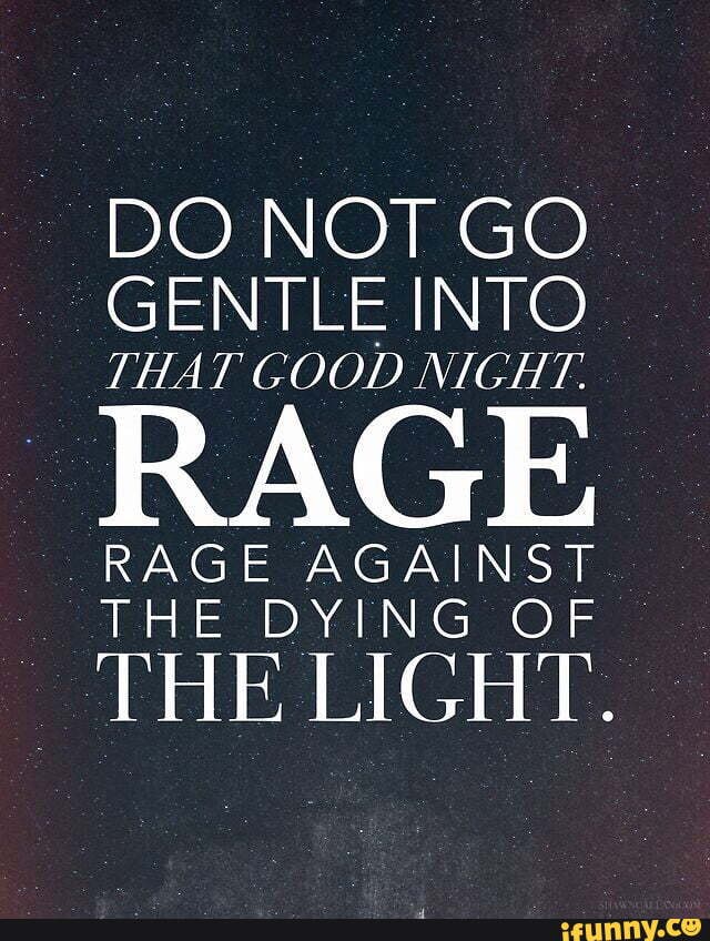Do_not_go_gentle_into_that_good_night memes. Best Collection of funny ...