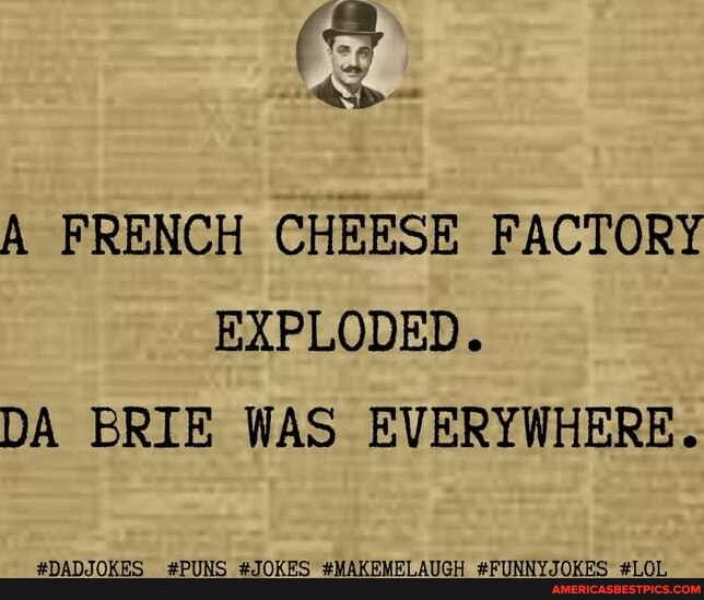 Sty - A FRENCH CHEESE FACTORY EXPLODED. DA BRIE WAS EVERYWHERE. # ...